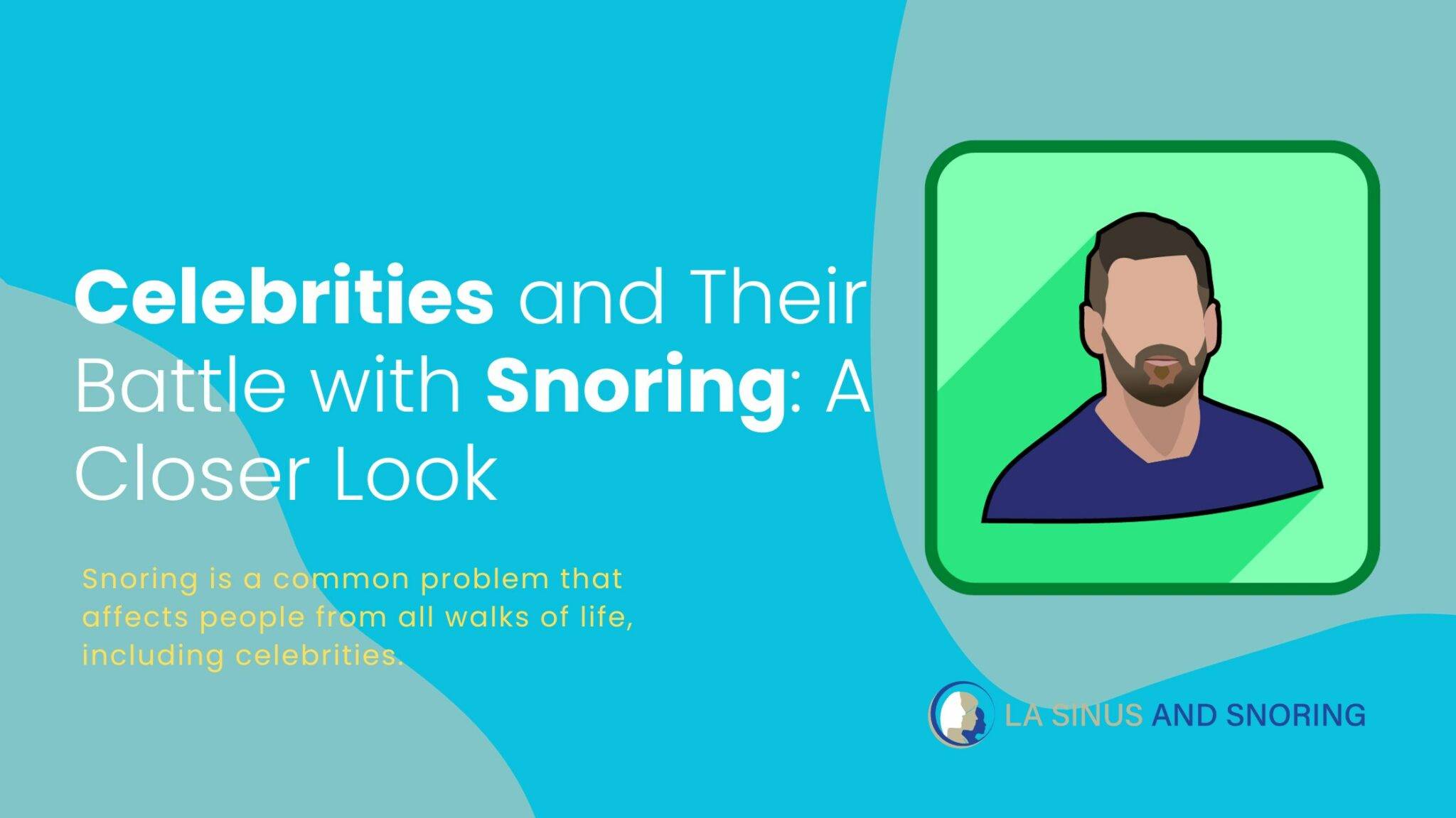 Celebrities and Their Battle with Snoring: A Closer Look - LA Sinus and ...